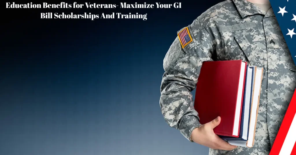 Education Benefits for Veterans- Maximize Your GI Bill Scholarships And ...